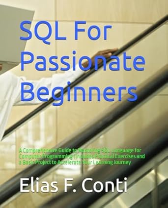 SQL For Passionate Beginners: A Comprehensive Guide to Mastering SQL ...