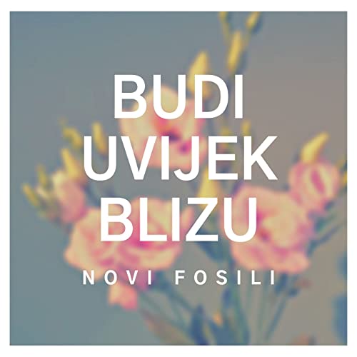 Budi Uvijek Blizu by Novi Fosili on Amazon Music - Amazon.co.uk