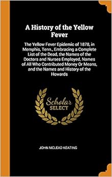 A History of the Yellow Fever: The Yellow Fever Epidemic of 1878, in ...