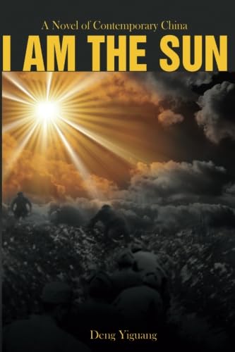 I Am the Sun: A Novel of Contemporary China: Yiguang, Deng ...