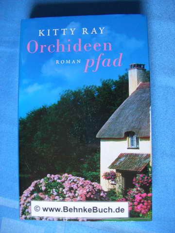 Orchideenpfad : Roman. Aus dem Engl. von Claudia Feldmann. : Kitty, Ray ...
