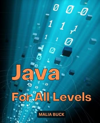 Java For All Levels 2023: A Beginner's Guide To Learning the Basics Of ...