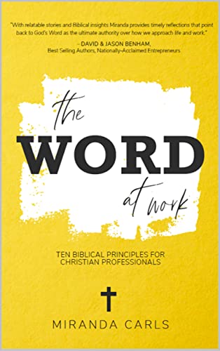 The Word at Work: Ten Biblical Principles for Christian Professionals ...
