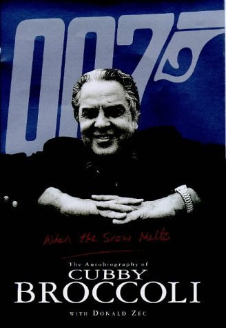 When the Snow Melts: The Autobiography of Cubby Broccoli: Broccoli ...
