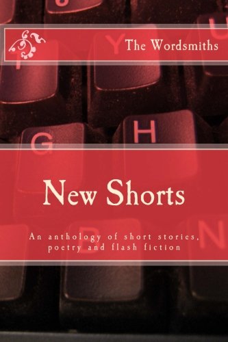 New Shorts: An anthology of short stories, poetry and flash fiction: Amazon.co.uk: Wordsmiths ...