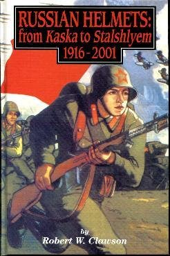 russian_helmets-from_kaska_to_stalshlyem,_1916-2001 : Robert Clawson ...