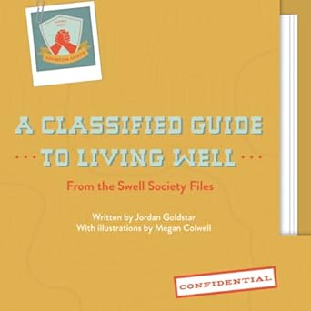 A Classified Guide to Living Well: From the Swell Society Files ...