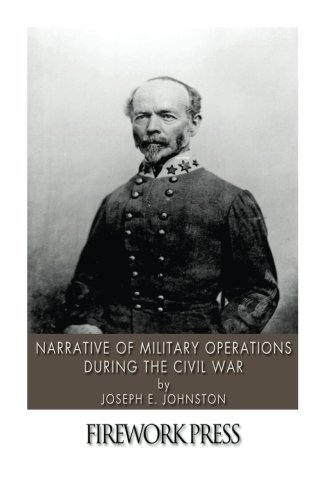 Narrative of Military Operations during the Civil War: Johnston, Joseph ...