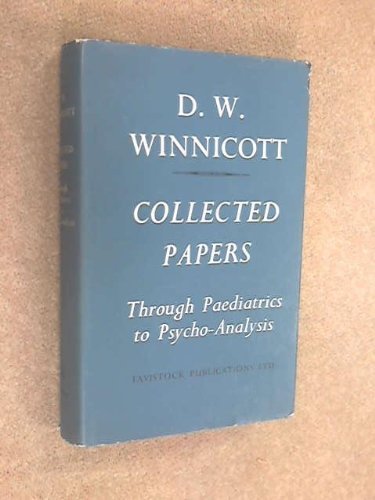 Collected Papers: Through Paediatrics To Psycho-Analysis by D. W ...
