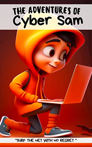 The Adventures of Cyber Sam - Protecting Kids from CyberBullying: Surf ...
