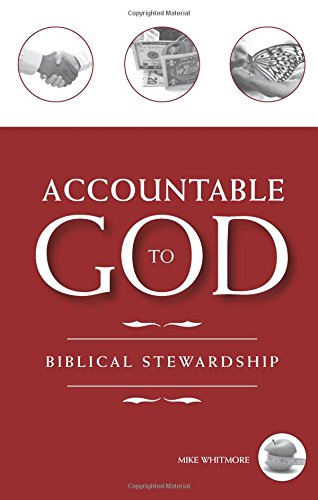 Accountable to God: Biblical Stewardship: Whitmore, Mike: 9781598865325 ...