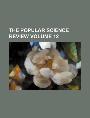 The Popular science review Volume 12: 9781159826871: Amazon.com: Books