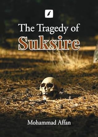 The Tragedy of Suksire - Kindle edition by Affan, Mohammad . Literature ...