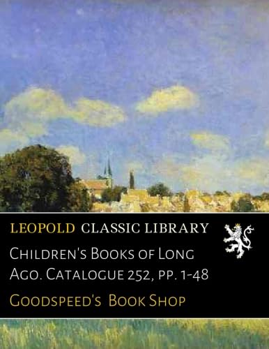 Children's Books of Long Ago. Catalogue 252, pp. 1-48: Book Shop ...