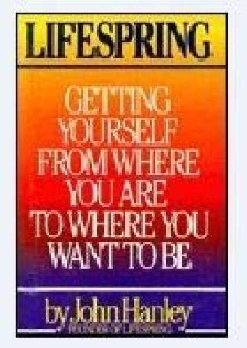 Lifespring : Getting Yourself From Where You Are to Where You Want to ...