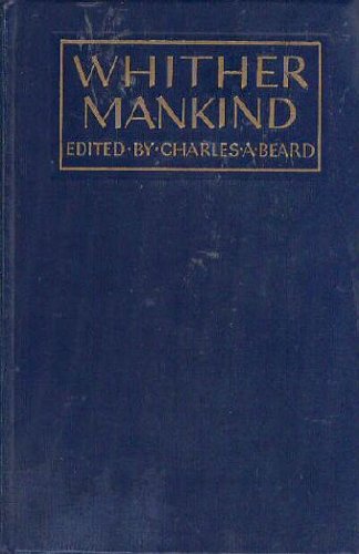 Whither Mankind: A Panorama of Modern Civilization : Beard, Charles ...