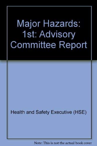 Major Hazards: 1st: Advisory Committee Report (Major Hazards: Advisory ...