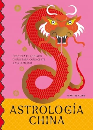 Astrología china: Descifra el Zodíaco para vivir plenamente (Spanish ...