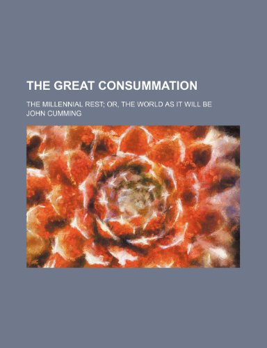 『The Great Consummation; The Millennial Rest Or, the World as - 読書メーター