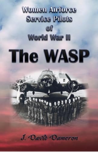 Title: Women Airforce Service Pilots of World War II: The ...