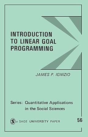 Introduction to Linear Goal Programming (Quantitative Applications in ...