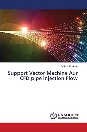 Support Vector Machine Aur CFD pipe injection Flow : Khokhar, Zahid H ...