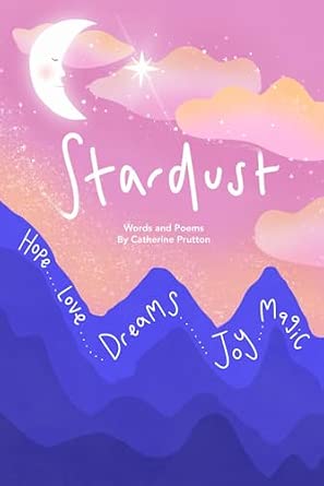 Stardust: Words and poems by Catherine Prutton: Prutton, Catherine ...