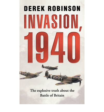 Invasion, 1940: The Truth about the Battle of Britain and What Stopped ...
