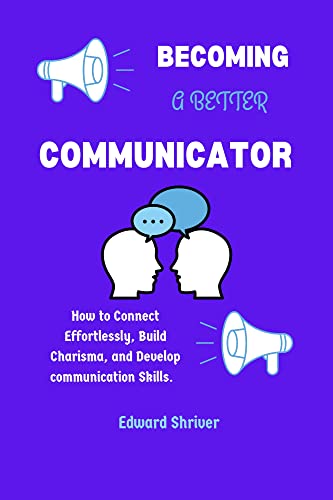 Amazon.com: BECOMING A BETTER COMMUNICATOR: How to Connect Effortlessly ...