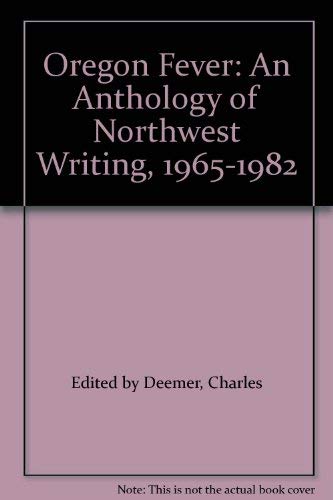 Oregon Fever: An Anthology of Northwest Writing, 1965-1982: Charles ...
