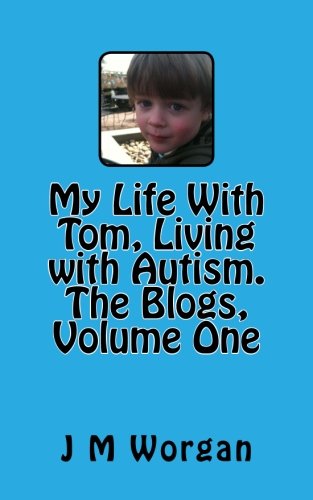My Life With Tom, Living with Autism. The Blogs, Volume One : Amazon.in ...