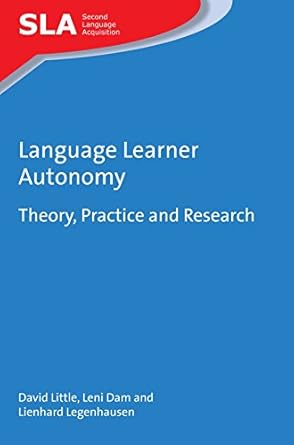 Language Learner Autonomy: Theory, Practice and Research (Second Language Acquisition Book 117 ...