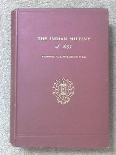 The Indian Mutiny of 1857: Amazon.co.uk: Malleson, Colonel G. B.: Books