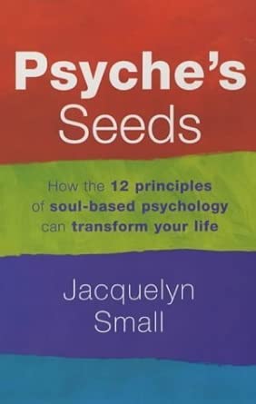Psyche's Seeds: The 12 Sacred Principles of Soul-based Psychology ...
