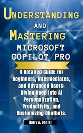 Amazon.com: UNDERSTANDING AND MASTERING MICROSOFT COPILOT PRO: A Detailed Guide for Beginners ...