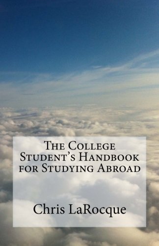 The College Student's Handbook for Studying Abroad: LaRocque, Chris ...