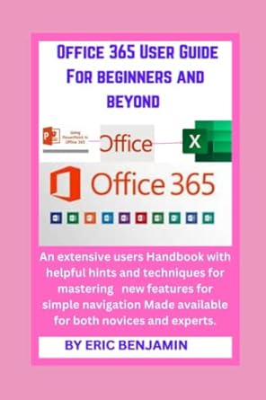OFFICE 365 USER GUIDE FOR BEGINNERS AND BEYOND: An Extensive Users ...