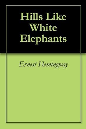 Hills Like White Elephants eBook : Hemingway, Ernest: Amazon.co.uk ...