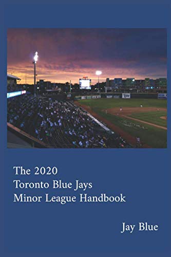 The 2020 Toronto Blue Jays Minor League Handbook (The Toronto Blue Jays ...