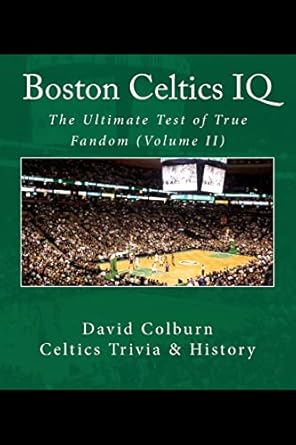 Boston Celtics IQ: The Ultimate Test of True Fandom: Colburn, David ...