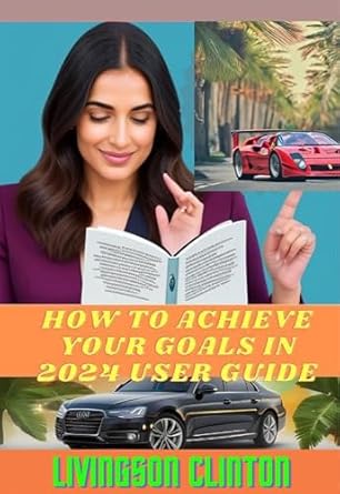 Amazon.com: HOW TO ACHIEVE YOUR GOALS IN 2024 USER GUIDE: Strategic ...