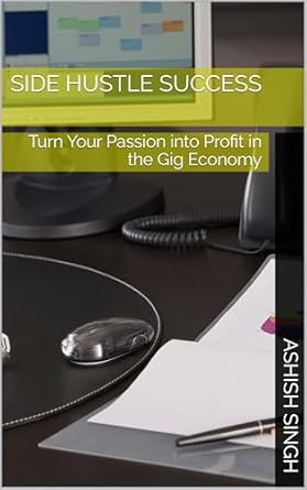 Amazon.com: Side Hustle Success: Turn Your Passion into Profit in the Gig Economy eBook : Singh ...