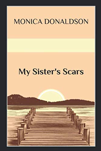 My Sister's Scars: Donaldson, Monica: 9798622627194: Amazon.com: Books