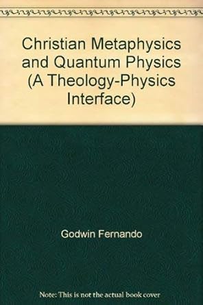 Christian Metaphysics and Quantum Physics (A Theology-Physics Interface ...