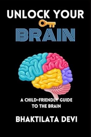 Unlock Your Brain : A Child-Friendly Guide to the Brain eBook : Devi ...