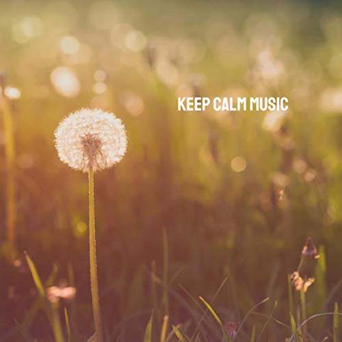 Play Keep Calm Music by Relaxation and Meditation, Relaxing Spa Music ...