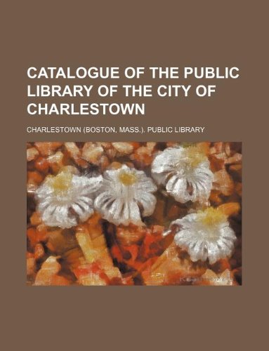 Catalogue of the Public Library of the City of Charlestown : Amazon.in ...