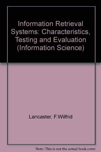 Information retrieval systems: Characteristics, testing, and evaluation ...