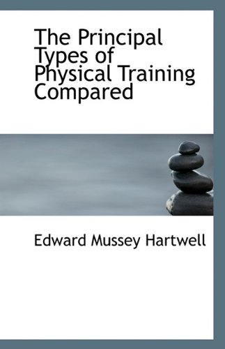 The Principal Types of Physical Training Compared: Hartwell, Edward ...