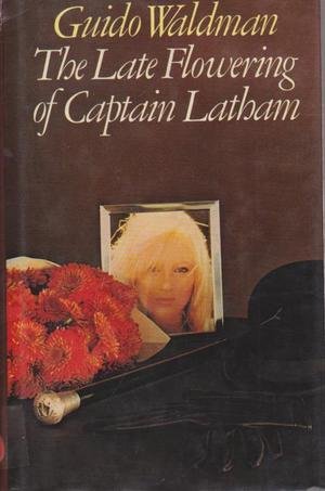 The late flowering of Captain Latham: Waldman, Guido: 9780491023375 ...